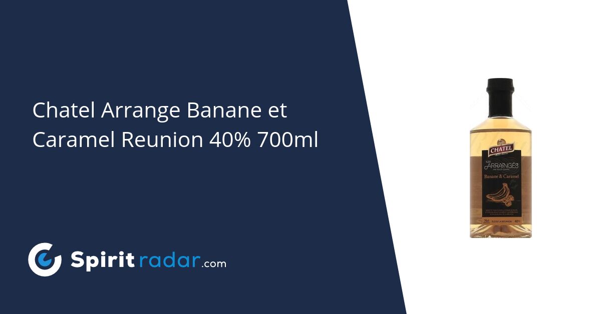 Chatel Arrange Banane et Caramel Reunion 40% 700ml - Spirit Radar