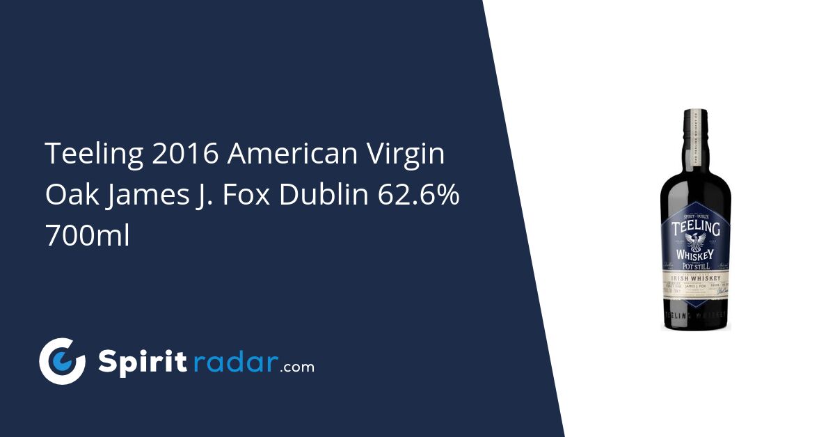 Teeling 2016 American Virgin Oak James J. Fox Dublin 62.6% 700ml ...