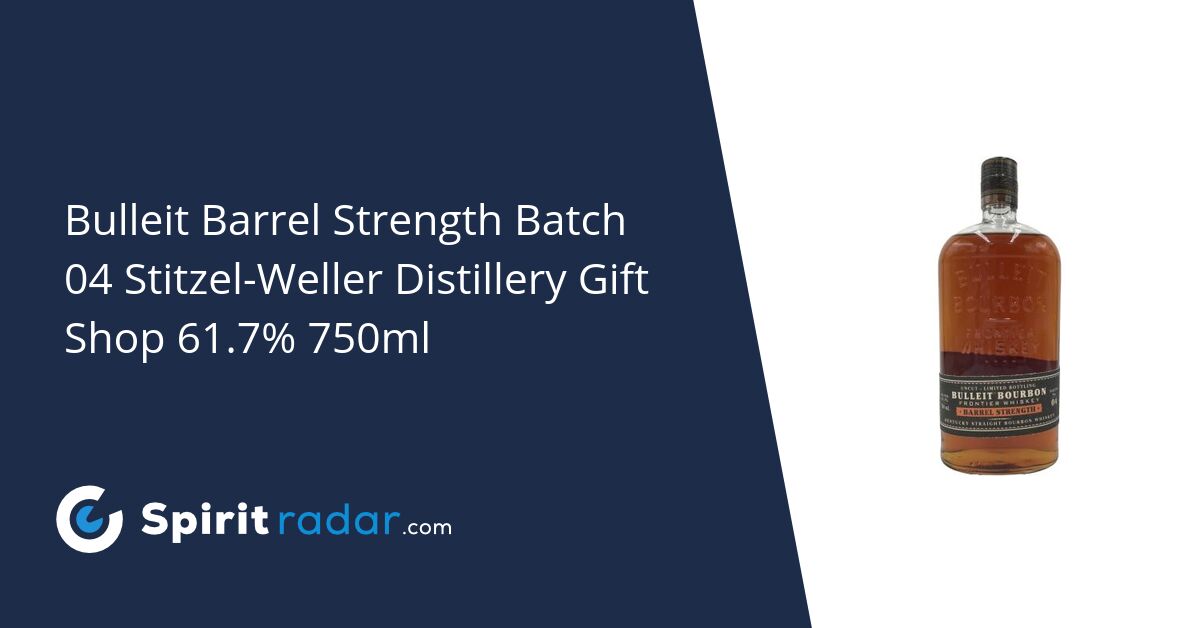 Bulleit Barrel Strength Batch 04 Stitzel-Weller Distillery Gift Shop 61 ...
