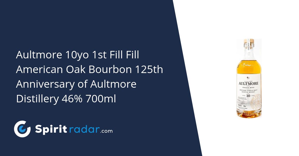 Aultmore 10yo 1st Fill Fill American Oak Bourbon 125th Anniversary of ...
