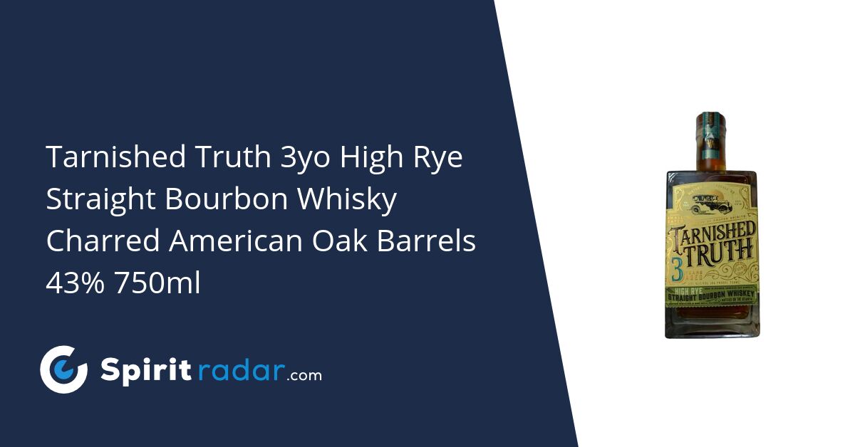 Tarnished Truth 3yo High Rye Straight Bourbon Whisky Charred American ...