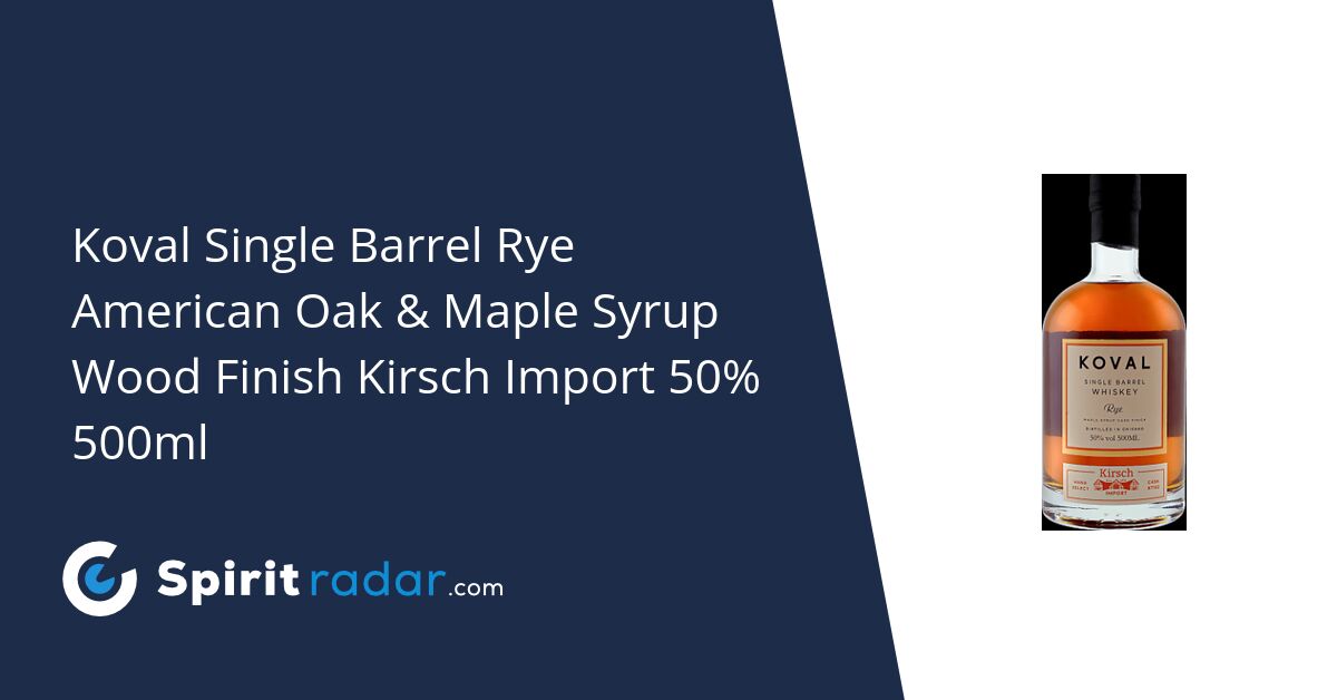 Koval Single Barrel Rye American Oak & Maple Syrup Wood Finish Kirsch ...