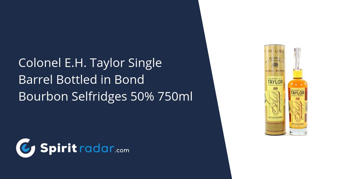 Colonel E.H. Taylor Single Barrel Bottled in Bond Bourbon Selfridges 50 ...