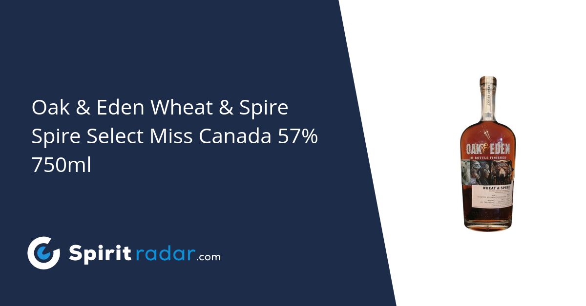 Oak & Eden Wheat & Spire Spire Select Miss Canada 57% 750ml - Spirit Radar
