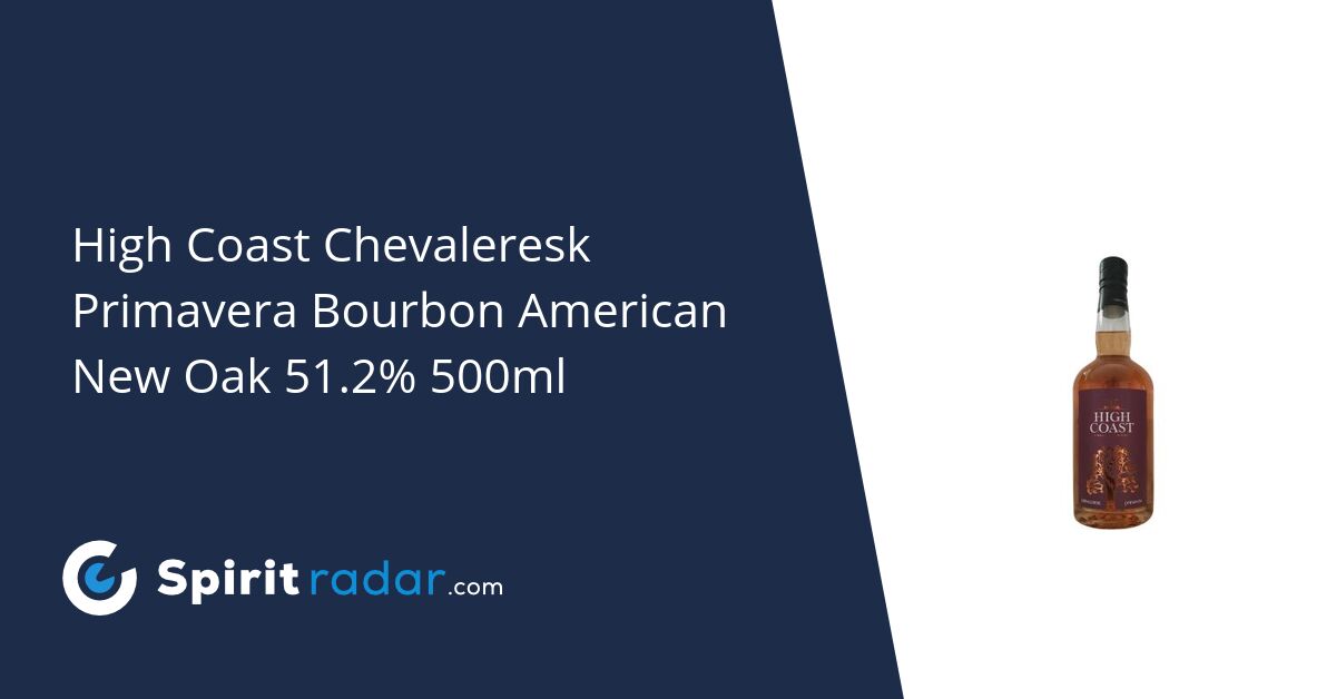 High Coast Chevaleresk Primavera Bourbon American New Oak 51.2% 500ml ...
